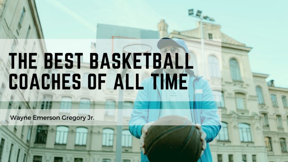 The Best Basketball Coaches of All Time | Wayne Emerson Gregory Jr ...